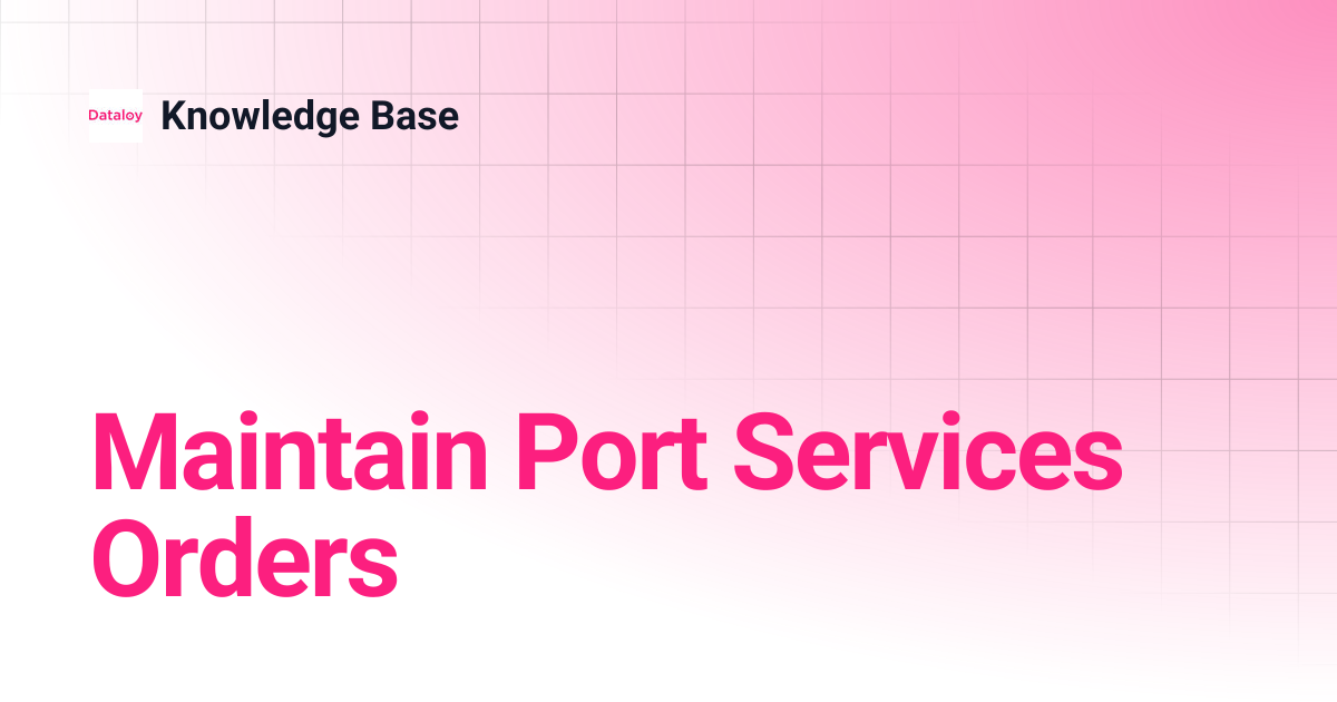 Maintain Port Services Orders | Knowledge Base
