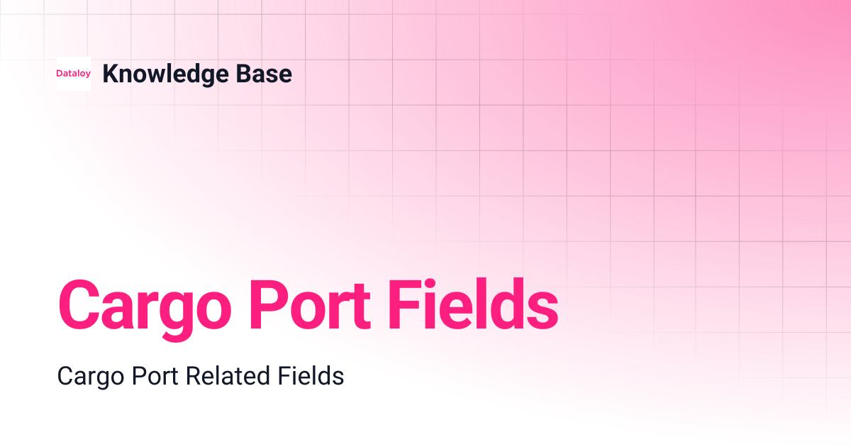 Cargo Port Fields | Knowledge Base