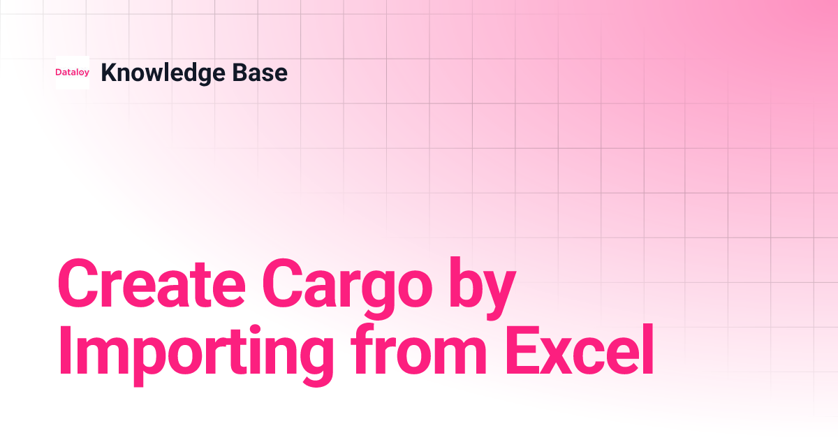 Create Cargo by Importing from Excel | Release 8.18 | Knowledge Base